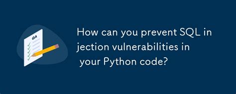 How can you prevent SQL injection vulnerabilities in your Python code ...