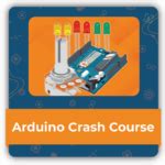 Arduino Crash Course Programming Electronics Academy