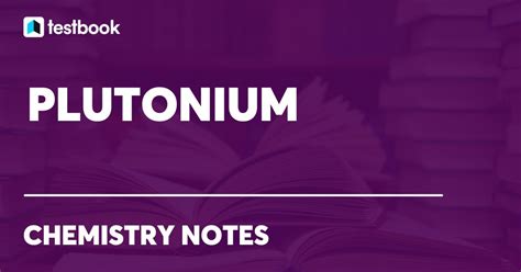 Plutonium Electron Configuration Properties Uses And Effects
