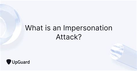 What Is An Impersonation Attack Upguard