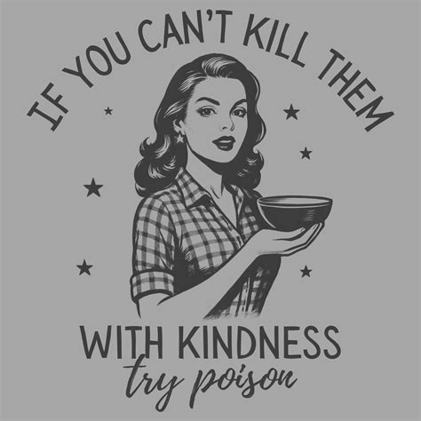 If You Cant Kill Them With Kindness Try Poison Png Etsy