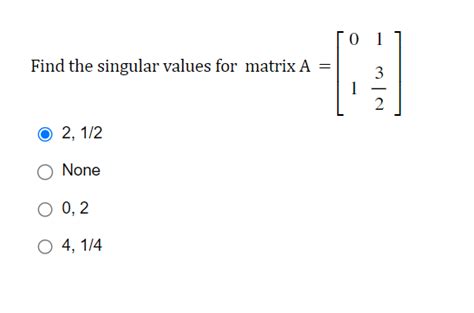 Solved Find The Singular Values For Matrix A Chegg