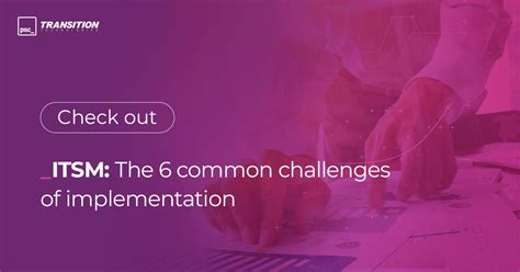 Itsm System Implementation The 6 Most Common Challenges Transition
