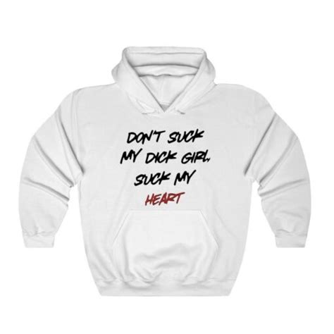 Get It Now Dont Suck My Dick Girl Suck My Heart Hoodie Unisex