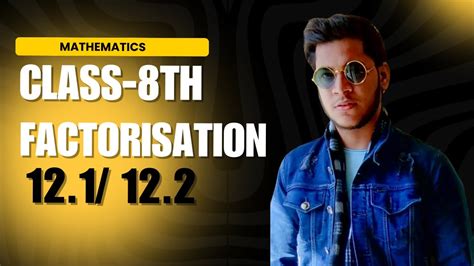Factorisation Class 8 Ex 12 1 12 2 Ncert Youtube