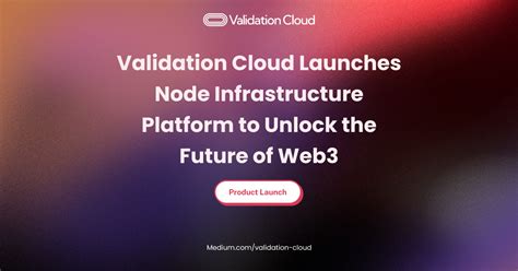 validation cloud launches node infrastructure platform to unlock the