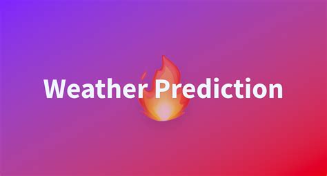 Weather Prediction A Hugging Face Space By Ninte
