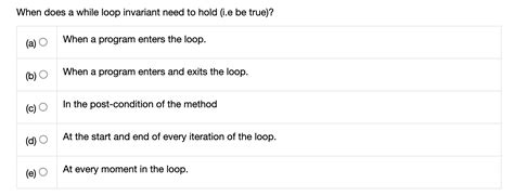 Solved When Does A While Loop Invariant Need To Hold I E Be Chegg Com