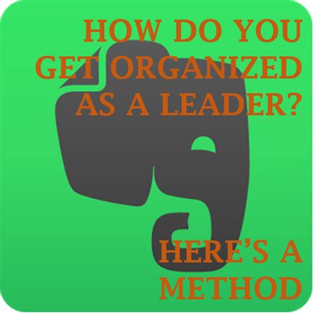 How Do You Stay Organized As A Leader Evernote Can Be A Powerful Tool