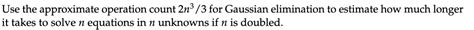 Solved Use The Approximate Operation Count 2n3 3 For