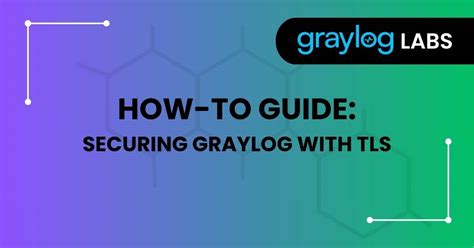 How To Guide Securing Graylog With Tls