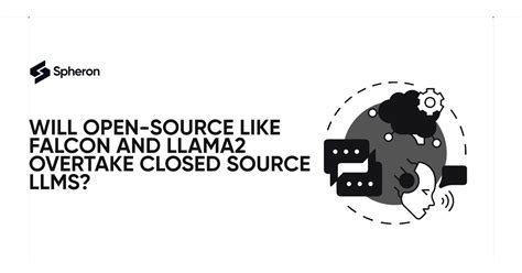Will Open Source Llms Like Falcon And Llama2 Overtake Closed Llms