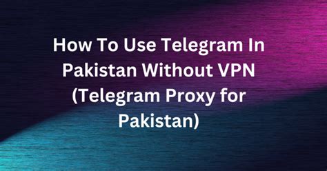 How To Use Telegram In Pakistan Without VPN (Telegram Proxy for Pakistan) - ehsaasprogramonline