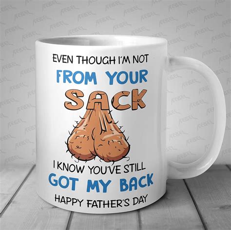 Even Though Im Not From Your Sack Fathers Day Mug Present Happy