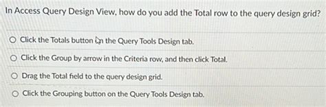 In Access Query Design View How Do You Add The Total Row To The Query