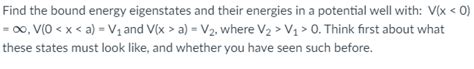Solved Find The Bound Energy Eigenstates And Their Energies