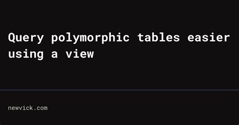 query polymorphic tables easier using a view newvick s blog