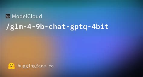 Modelcloudglm 4 9b Chat Gptq 4bit · Hugging Face