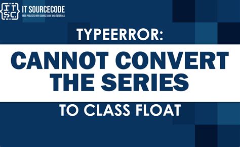 typeerror cannot convert the series to class float [solved]