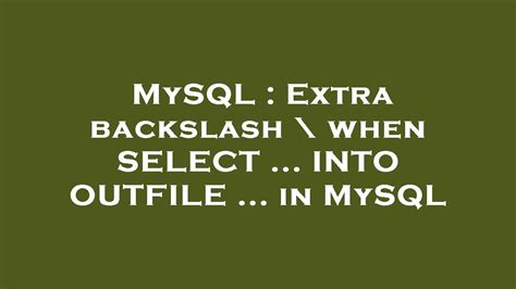 Mysql Extra Backslash When Select Into Outfile In Mysql