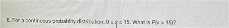 Solved For A Continuous Probablity Distribution 0≤x≤15