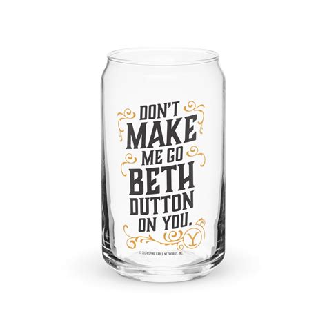 Yellowstone Dont Make Me Go Beth Dutton On You Can Glass