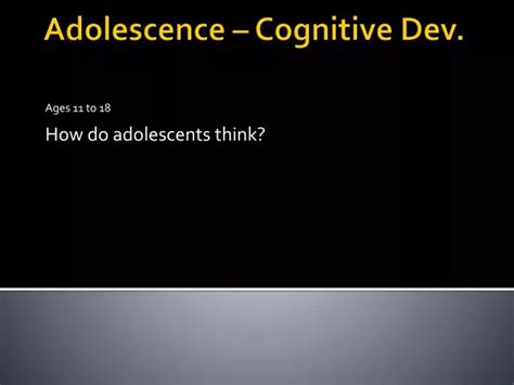 PPT Adolescence Cognitive Dev PowerPoint Presentation Free Download ID 2090306
