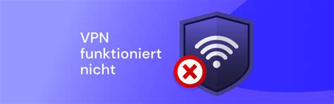 vpn geht nicht gründe und lösungen in 2024