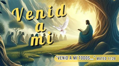 Venid A Mí Palabras De Esperanza Desde Jesús Youtube