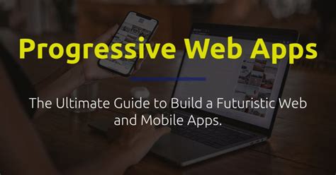 Progressive Web Apps Pwas The Ultimate Guide 2022