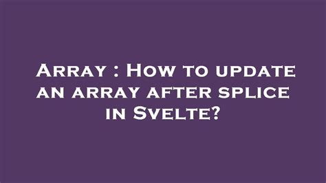 array how to update an array after splice in svelte youtube