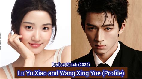 Lu Yu Xiao And Wang Xing Yue Perfect Match Profile，name，age，birthplace，height， Youtube