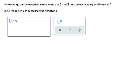 Solved Write The Quadratic Equation Whose Roots Are 5 And 2