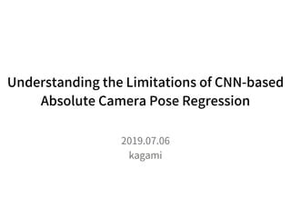 CVPR 読み会Understanding the Limitations of CNN based Absolute Camera Pose Regression PDF