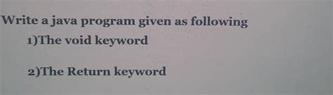 solved write a java program given as following 1 the void