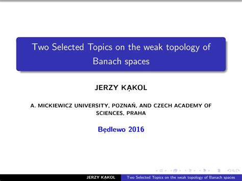 [ppt] Two Selected Topics On The Weak Topology Of Banach Spaces Jerzy Ka Powerpoint