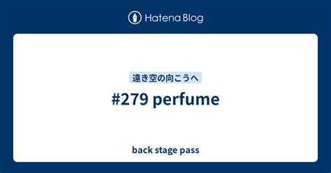 279 Perfume Back Stage Pass