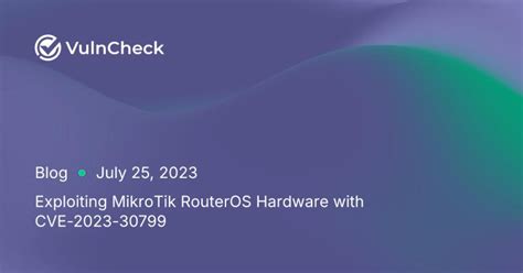 Exploiting Mikrotik Routeros Hardware With Cve 2023 30799 Blog Vulncheck Jacob Baines