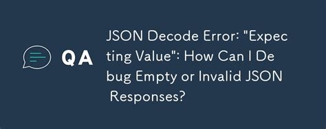 Json 解碼錯誤：「期望值」：如何偵錯空或無效的 Json 回應？ Python教學 Php中文網