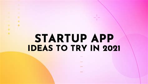 9 Startup App Ideas To Try In 2021