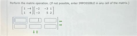 Solved Perform The Matrix Operation If Not Possible Enter