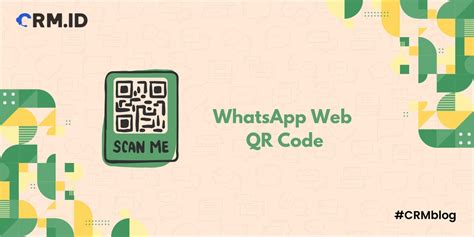 Panduan Lengkap Menggunakan QR Code Untuk WhatsApp Web