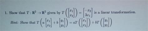 Solved Show That T R2→r2 Given By T [x1x2] [−x23x1] Is A