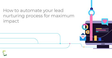 How To Automate Your Lead Nurturing Process For Maximum Impact By
