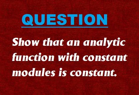 Show That An Analytic Function With Constant Modules Is Constant Mm