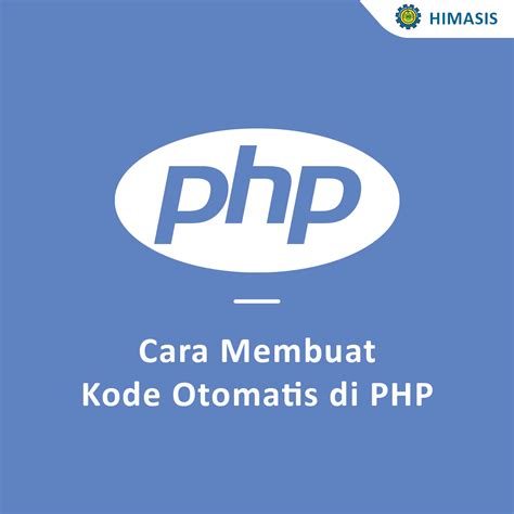 Cara Membuat Kode Otomatis Di Php Politeknik Stmi Jakarta