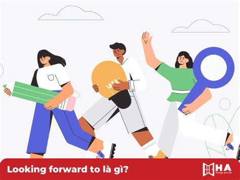 Cách Sử Dụng Cấu Trúc Look Forward To Trong Tiếng Anh Chi Tiết