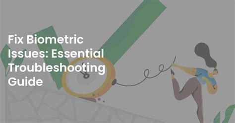 Fix Biometric Issues Essential Troubleshooting Guide