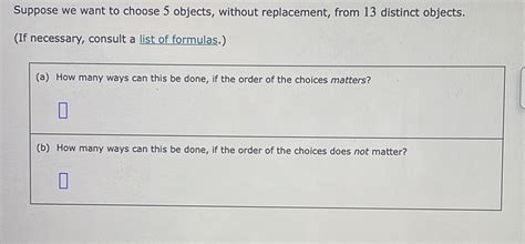 Solved Suppose We Want To Choose 5 Objects Without Replacement From