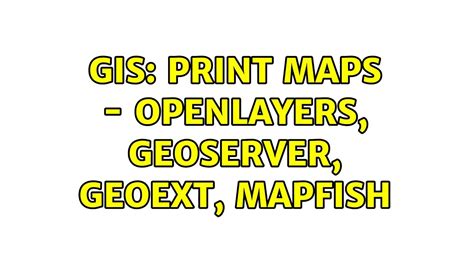 GIS Print Maps OpenLayers GeoServer GeoExt MapFish YouTube